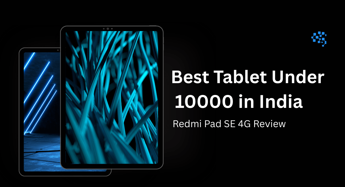 Best Tablet Under 10000 in India – Redmi Pad SE 4G Review